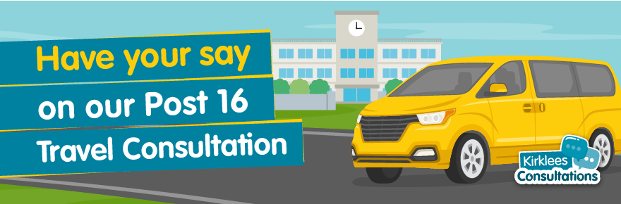 Consultation on proposed changes to post-16 transport - Kirklees Together